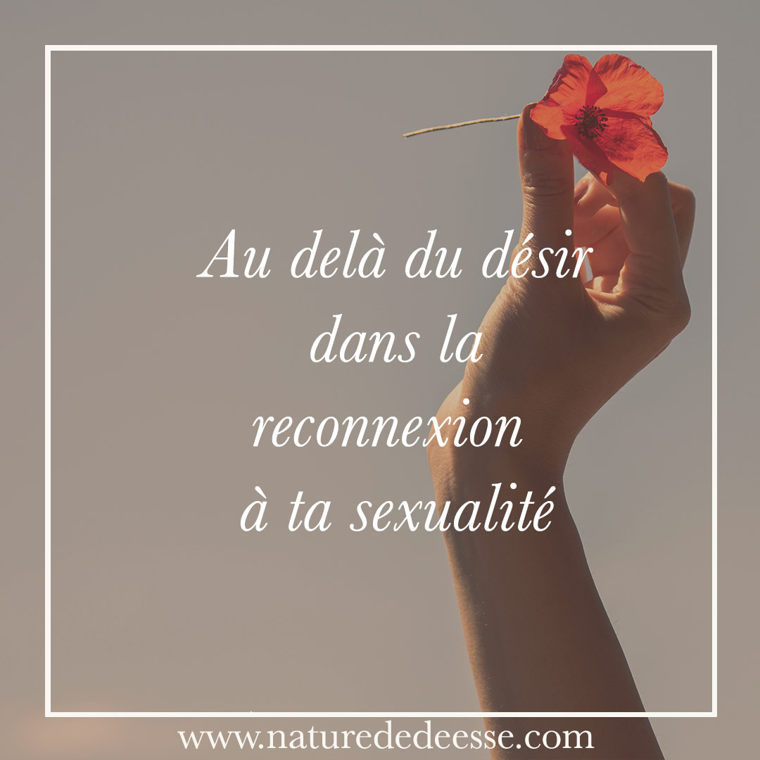 Aller Au Delà Du Désir And Du Plaisir Dans La Reconnexion à Ta Sexualité