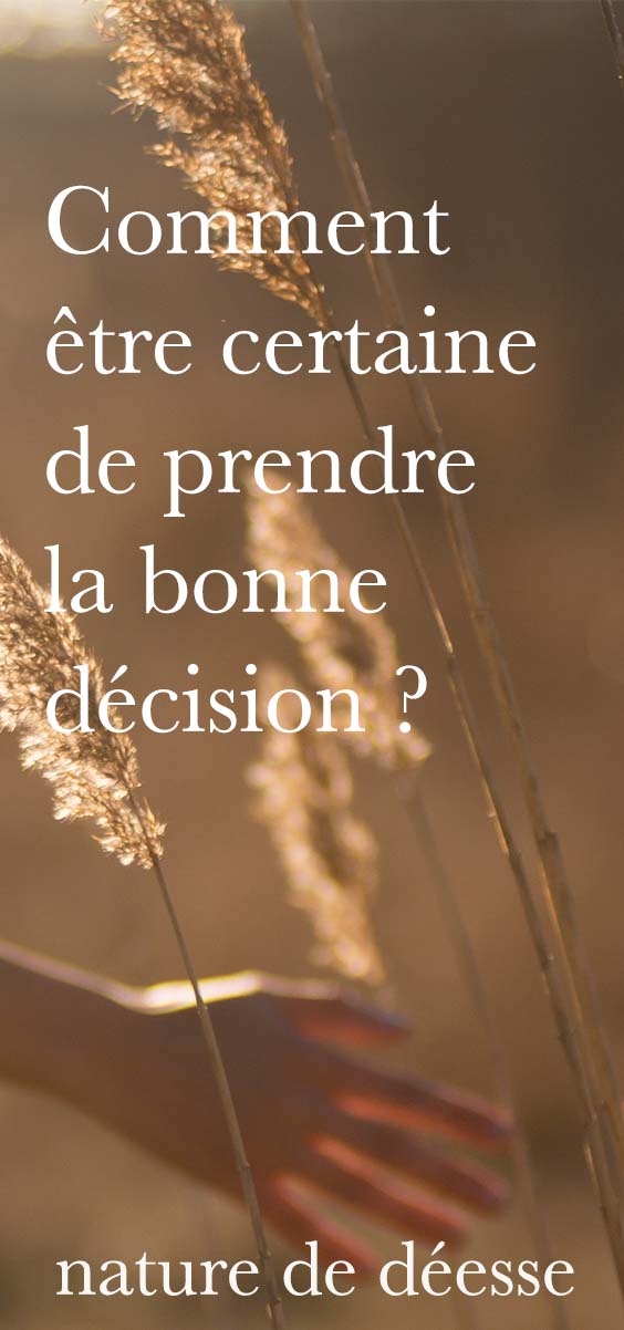 Comment être sure de faire le bon choix - Nature de Déesse